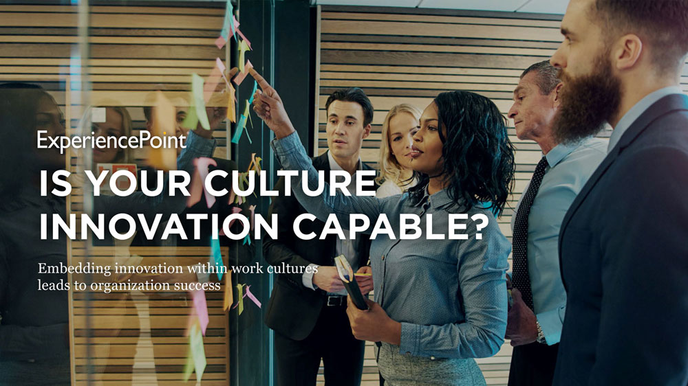 Is Your Culture Innovation Capable? - ExperiencePoint